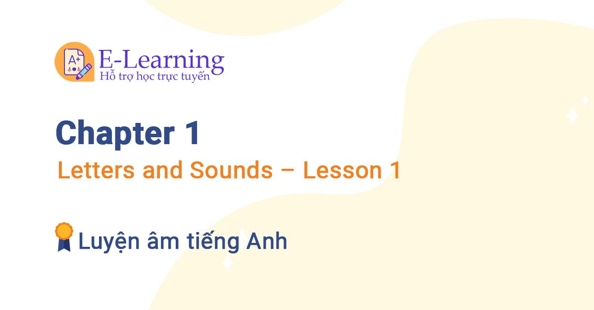 Chapter 1: Letters and Sounds – Lesson 1 - Hỗ trợ học trực tuyến E-Learning
