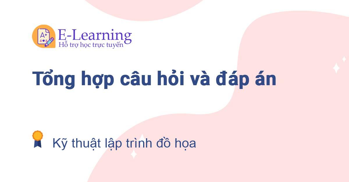 Câu hỏi và đáp án môn Kỹ thuật lập trình đồ họa EHOU - Hỗ trợ học trực ...