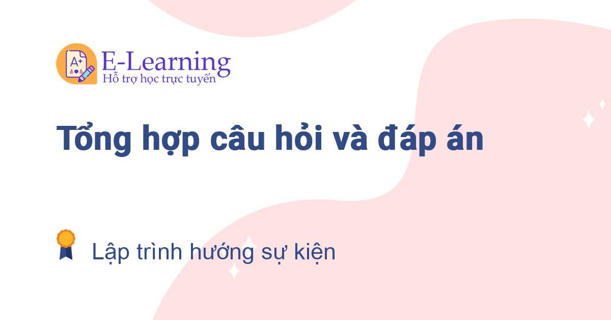 Câu hỏi và đáp án môn Lập trình hướng sự kiện EHOU - Hỗ trợ học trực ...