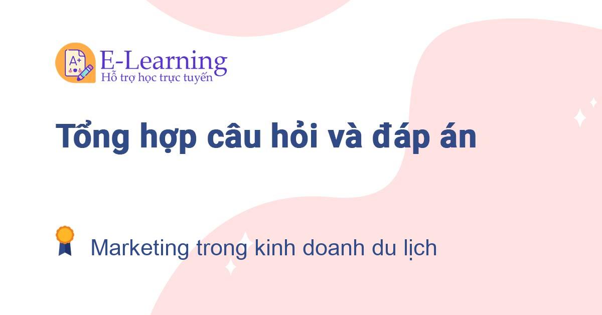 Câu hỏi và đáp án môn Marketing trong kinh doanh du lịch EHOU - Hỗ trợ ...