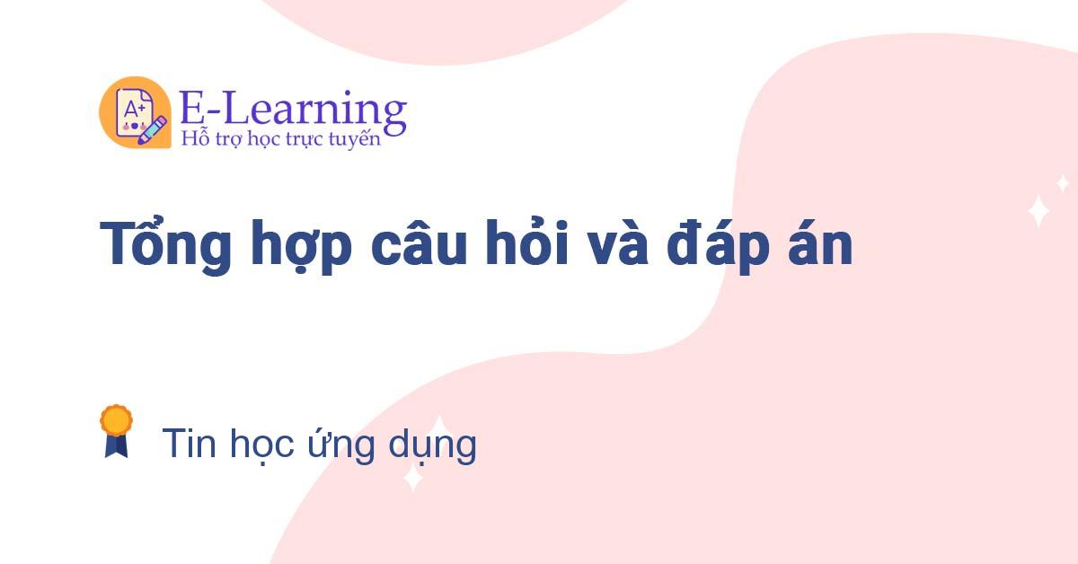 Câu hỏi và đáp án môn Tin học ứng dụng EHOU - Hỗ trợ học trực tuyến E ...